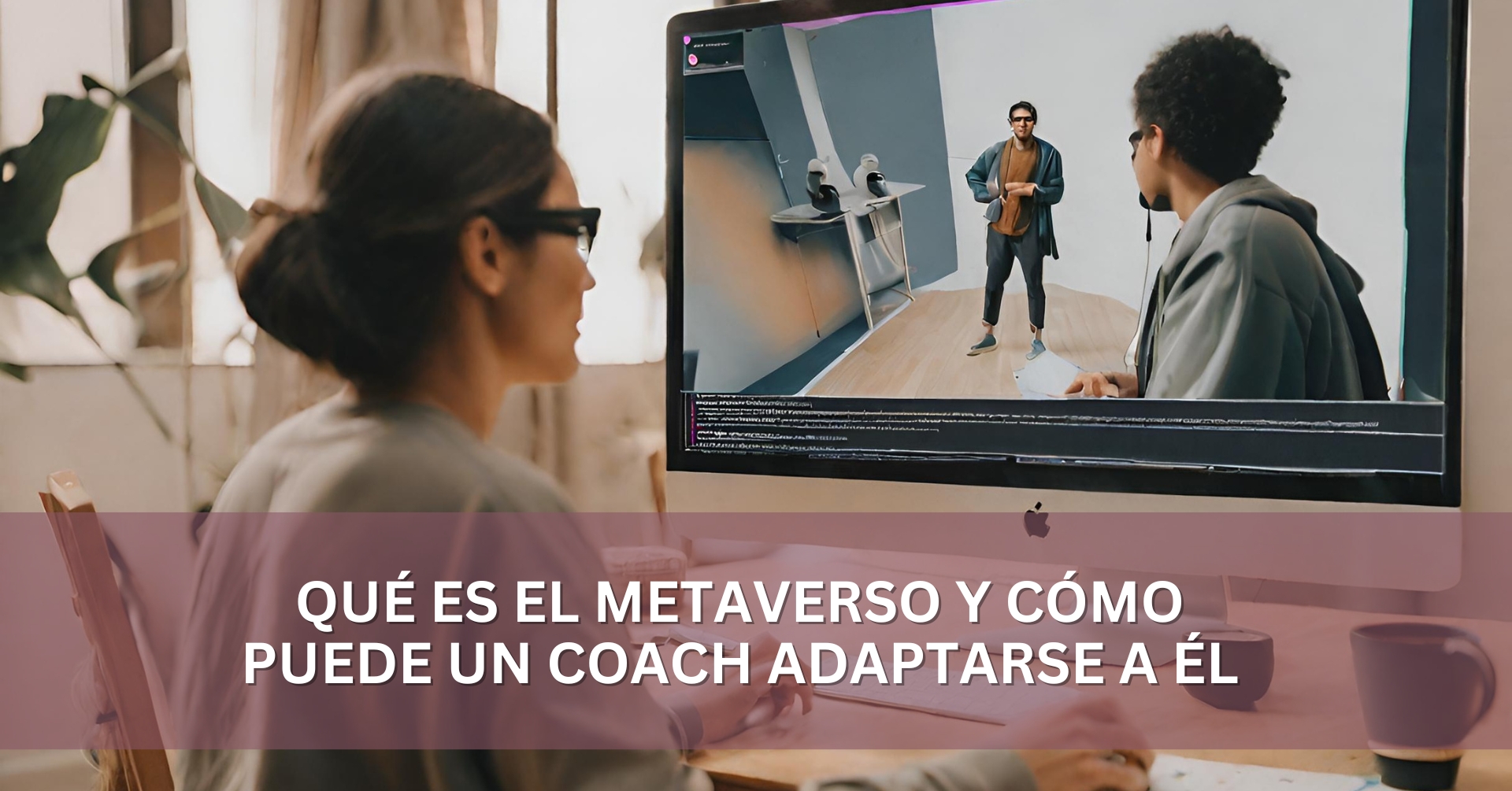 Qué es el metaverso y cómo puede un coach adaptarse a él